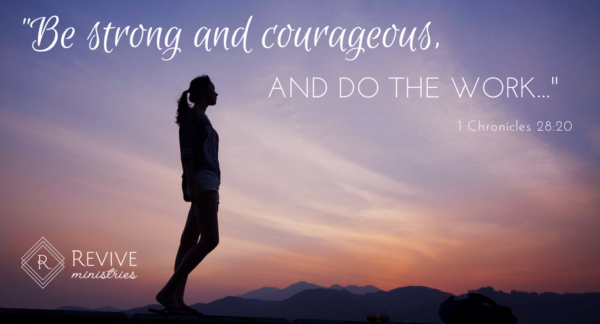Be Strong and Courageous and Do The Work – Experience Revival